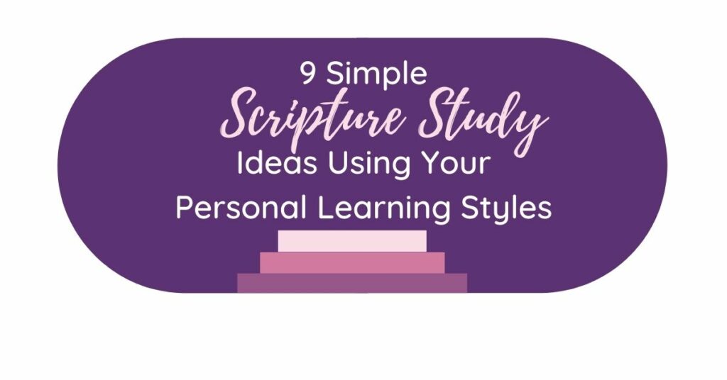 9 Simple Scripture Study Ideas Using Your Personal Learning Styles ...