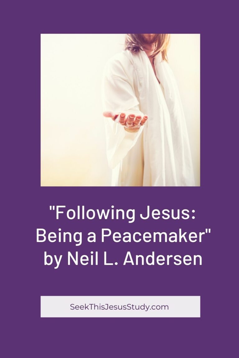 “Following Jesus: Being A Peacemaker” by Neil L. Andersen - Seek This ...