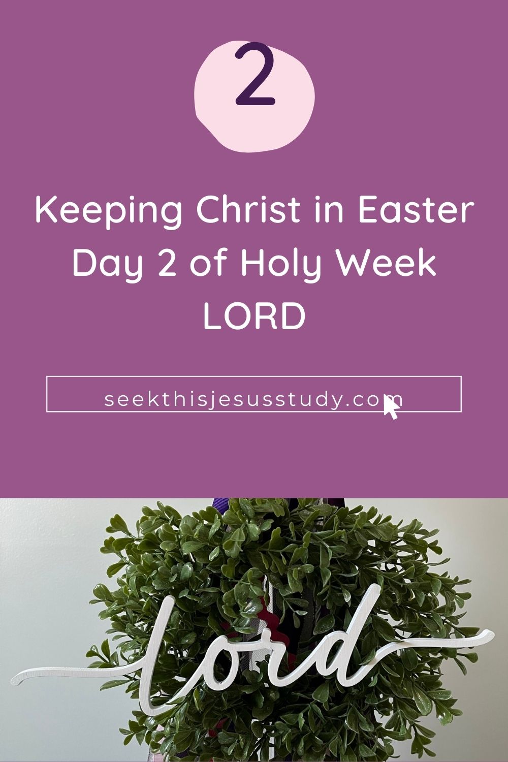 Keeping Christ in Easter : Day 2 of Holy Week- Lord - Seek This Jesus Study
