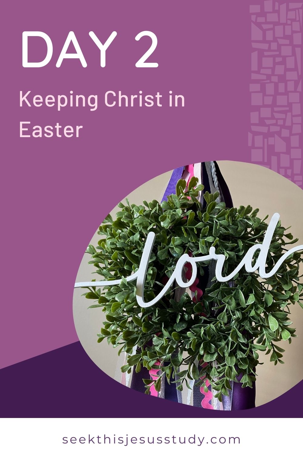 Keeping Christ in Easter : Day 2 of Holy Week- Lord - Seek This Jesus Study