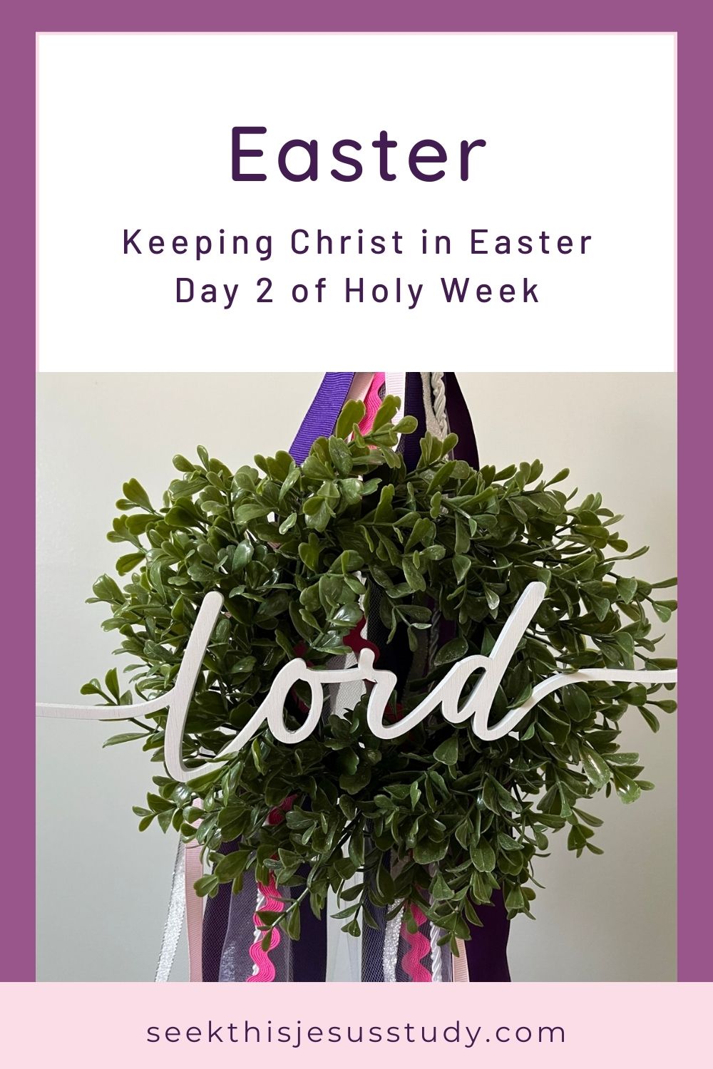 Keeping Christ in Easter : Day 2 of Holy Week- Lord - Seek This Jesus Study