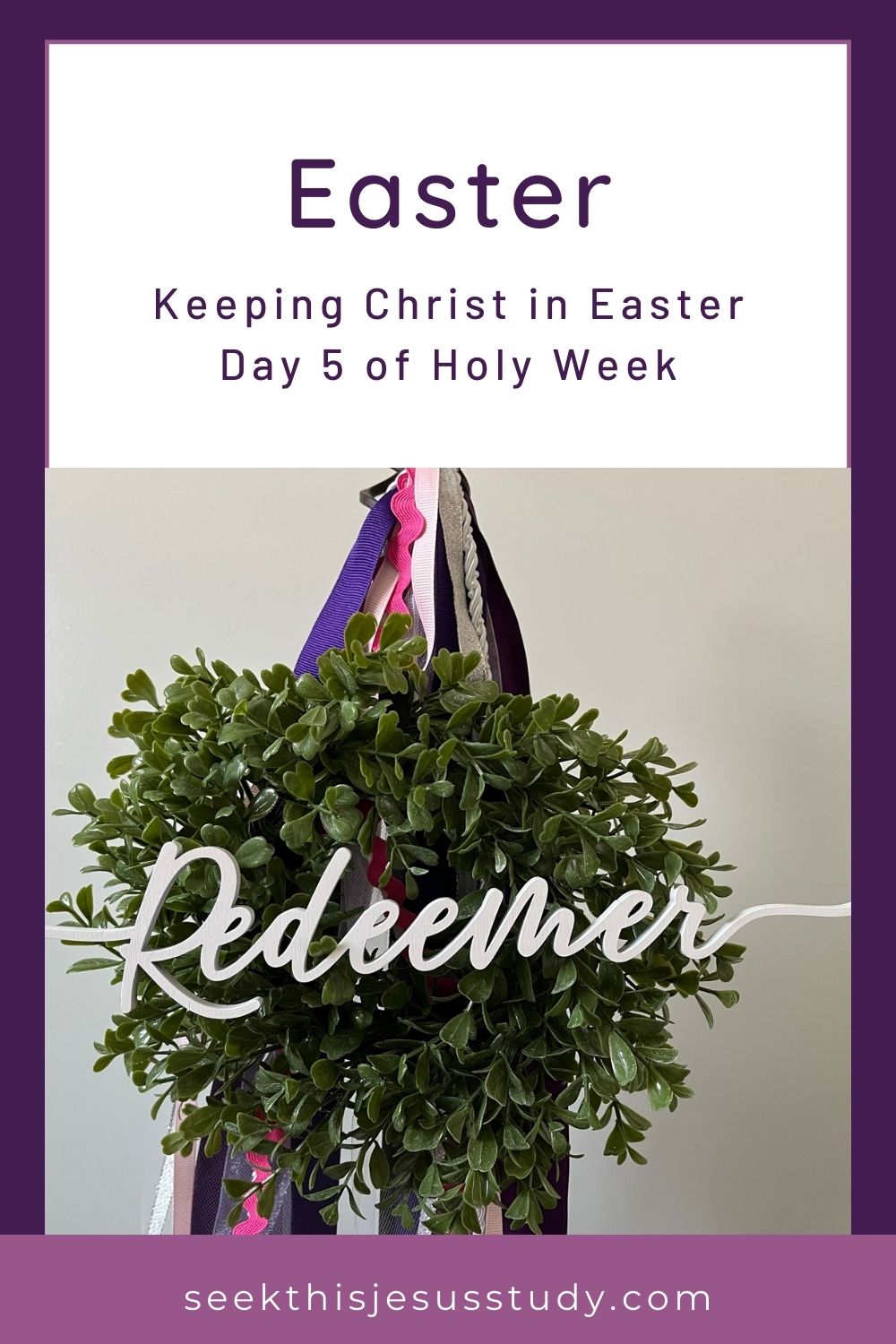 Keeping Christ in Easter: Day 5 of Holy Week -Redeemer - Seek This ...