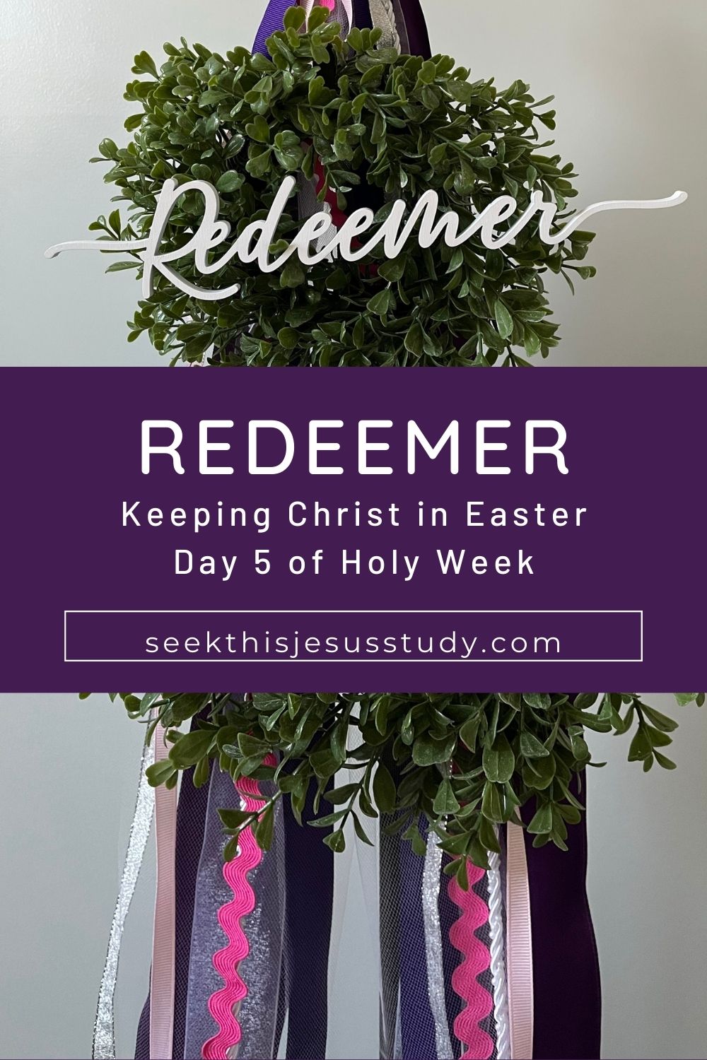 Keeping Christ in Easter: Day 5 of Holy Week -Redeemer - Seek This ...