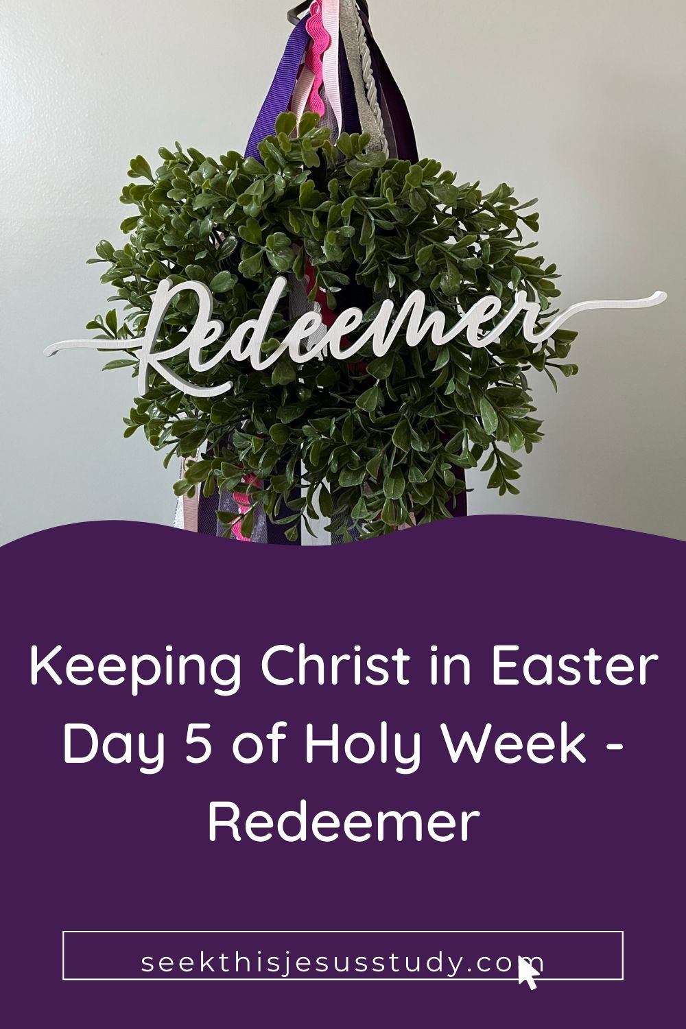 Keeping Christ in Easter: Day 5 of Holy Week -Redeemer - Seek This ...