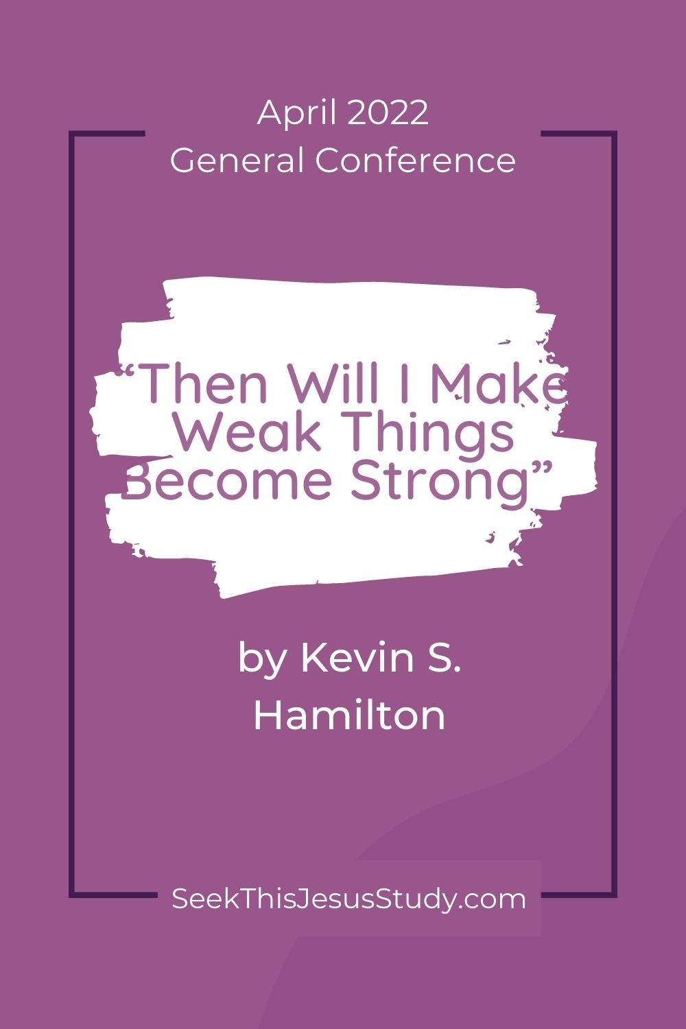 “Then Will I Make Weak Things Become Strong” by Kevin S. Hamilton ...