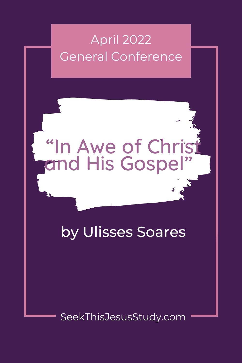 “In Awe of Christ and His Gospel” by Ulisses Soares - Seek This Jesus Study