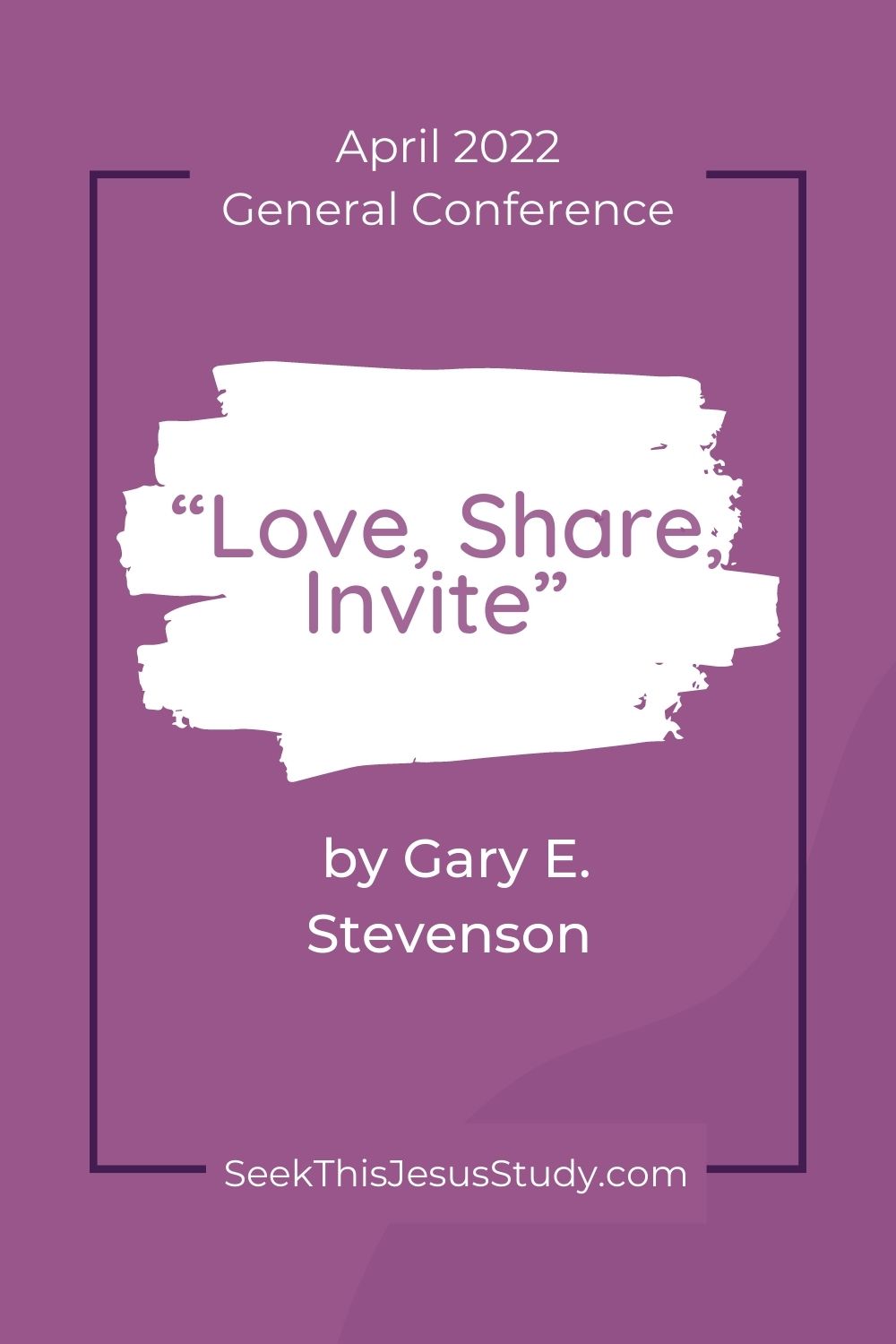 “Love, Share, Invite” by Gary E. Stevenson - Seek This Jesus Study