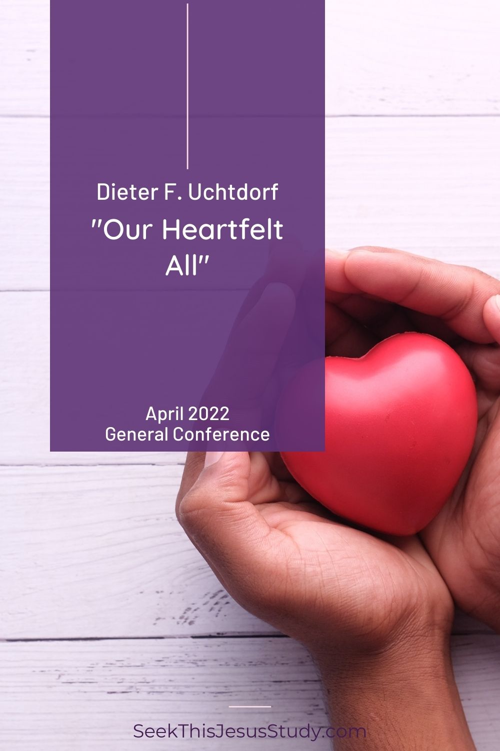 “Our Heartfelt All” by Dieter F. Uchtdorf - Seek This Jesus Study