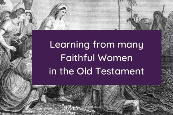 Learning from many Faithful Women in the Old Testament – Seek This ...