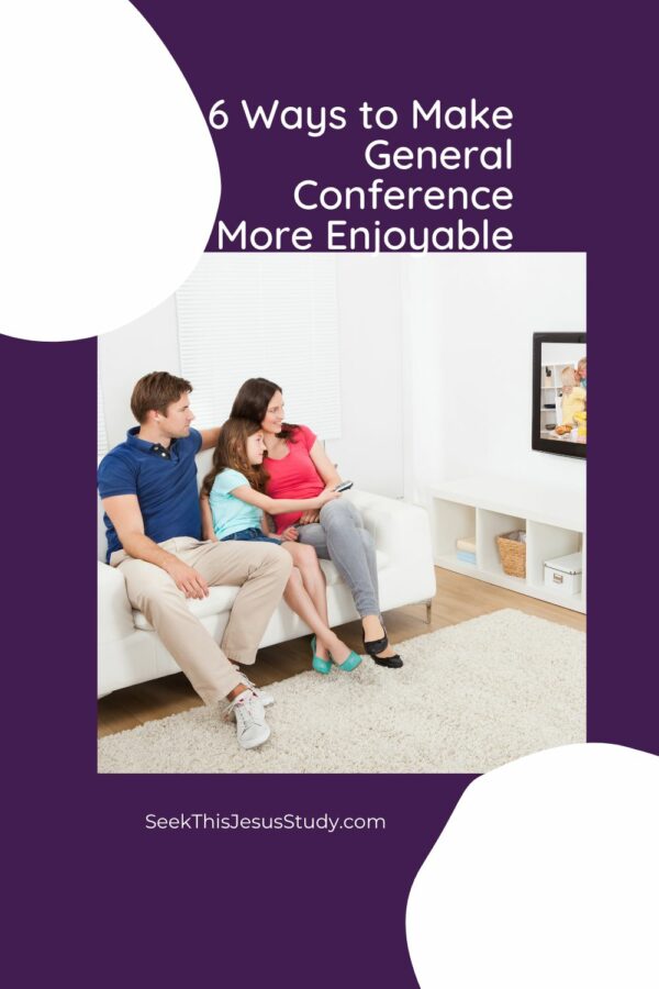 6 Ways to Make General Conference More Enjoyable - Seek This Jesus Study