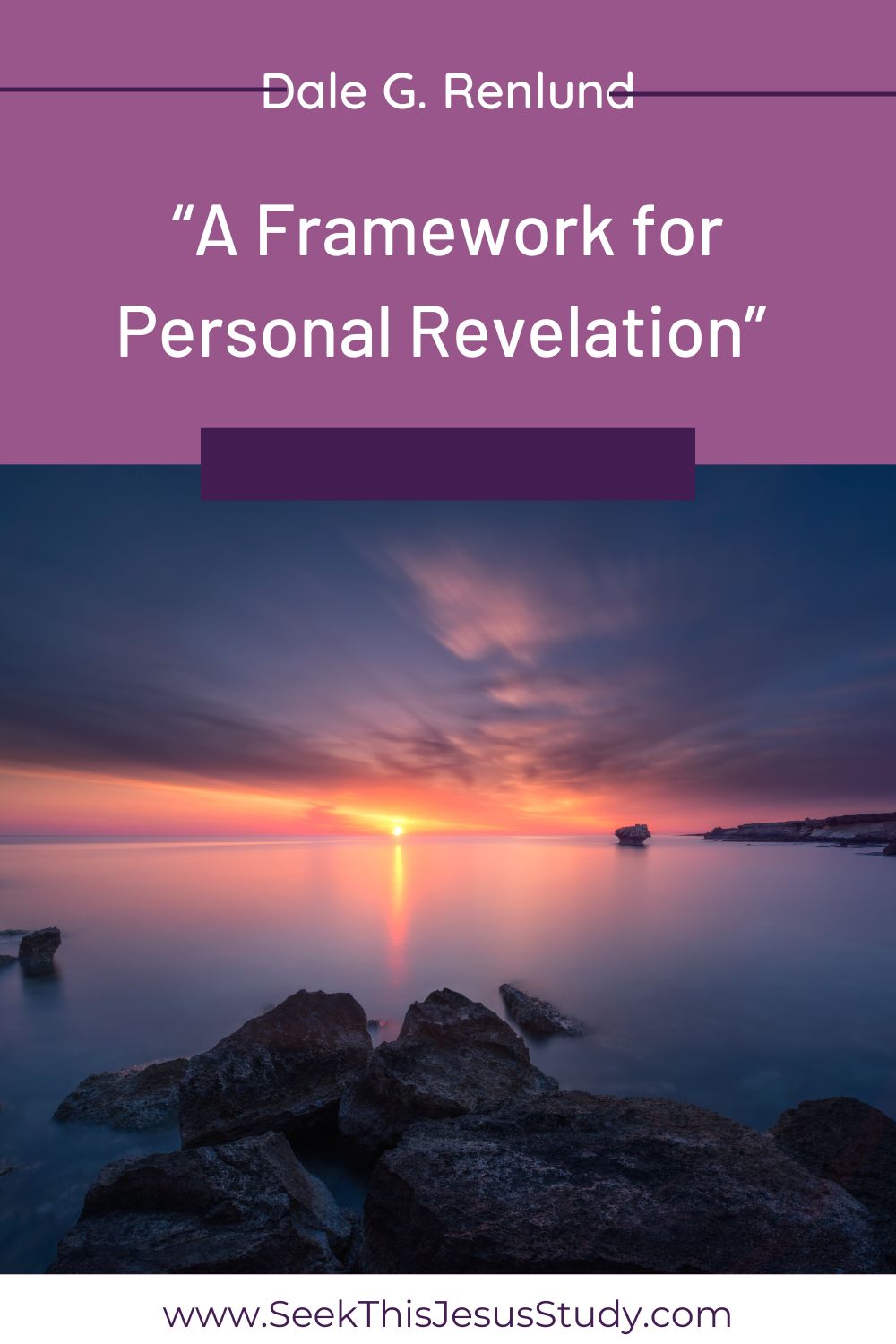 “A Framework for Personal Revelation” by Dale G. Renlund - Seek This ...