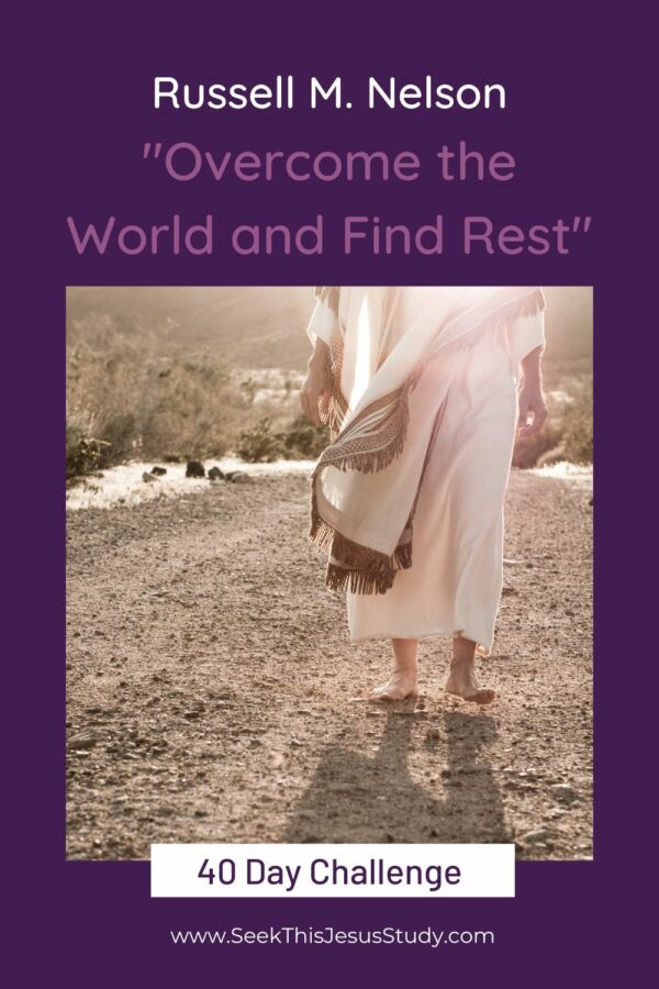 “Overcome the World and Find Rest” by Russell M. Nelson - Seek This ...