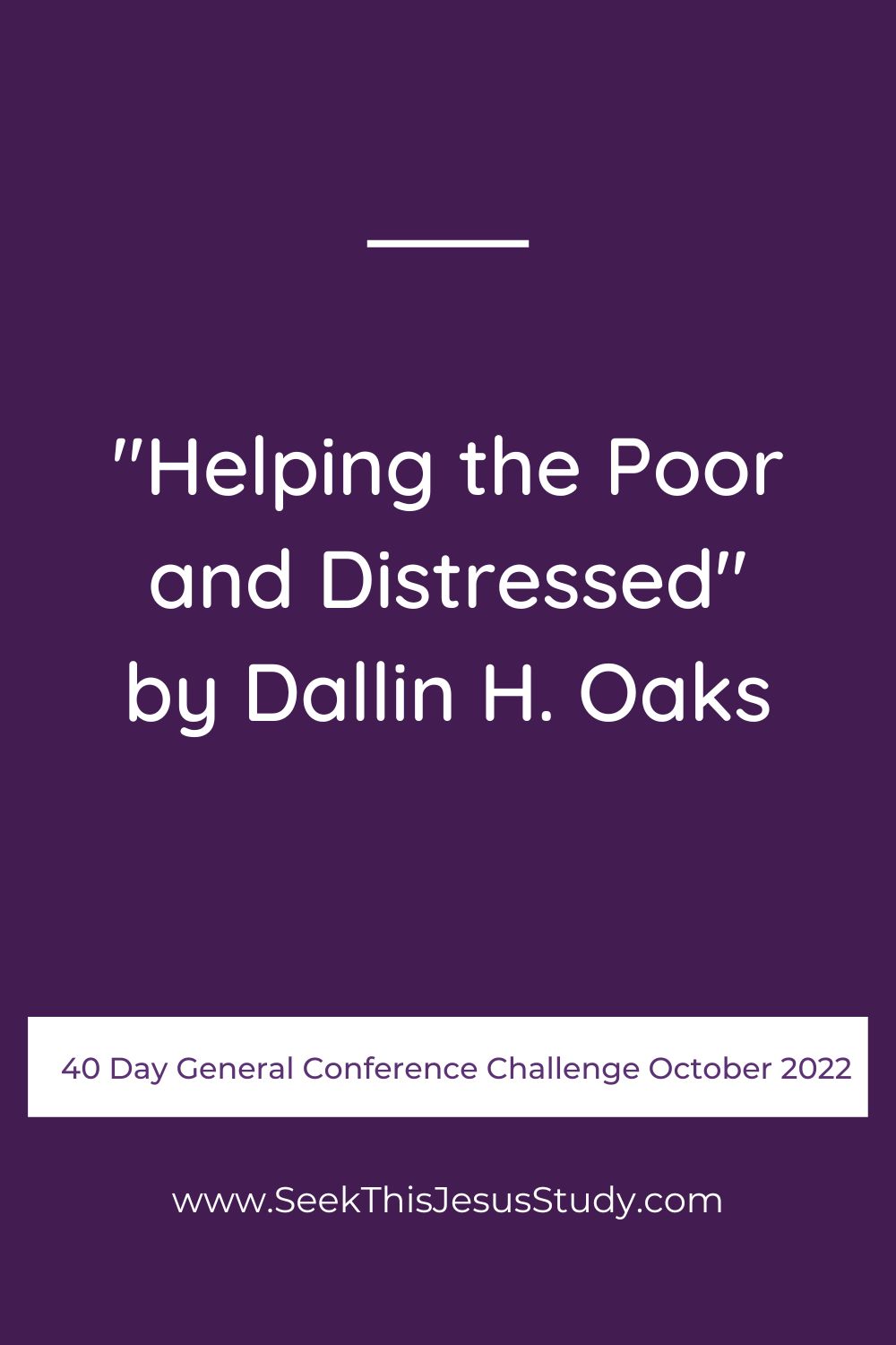 “Helping the Poor and Distressed” by Dallin H. Oaks - Seek This Jesus Study
