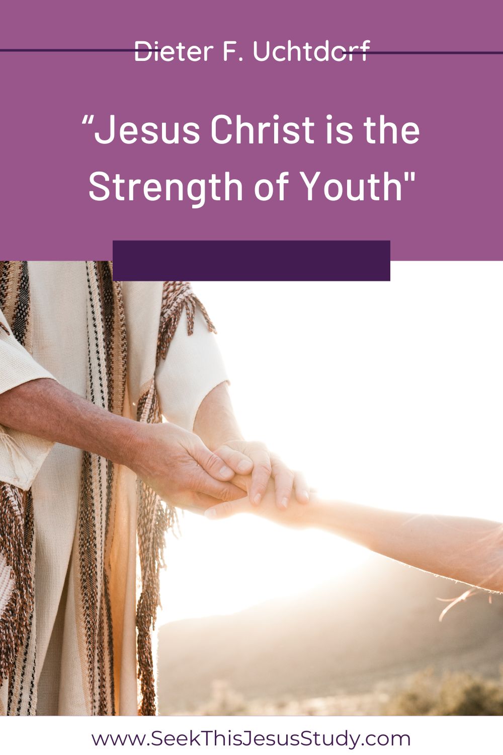 “Jesus Christ is the Strength of Youth” by Dieter F. Uchtdorf - Seek ...