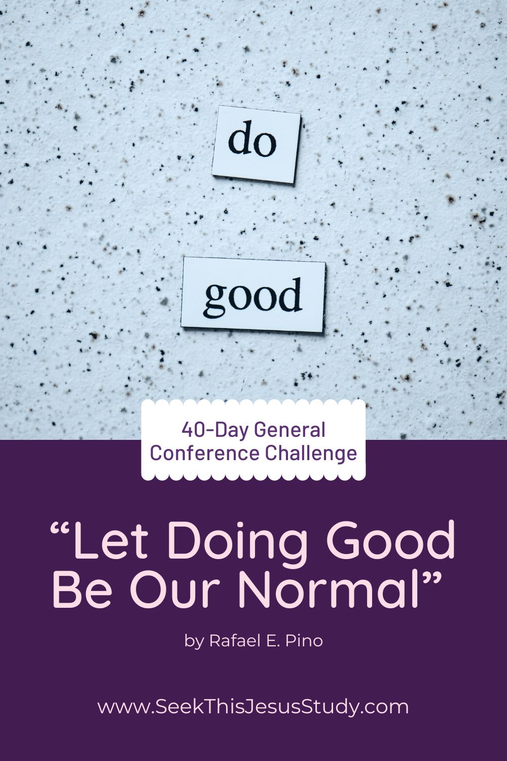 “Let Doing Good Be Our Normal” by Rafael E. Pino - Seek This Jesus Study