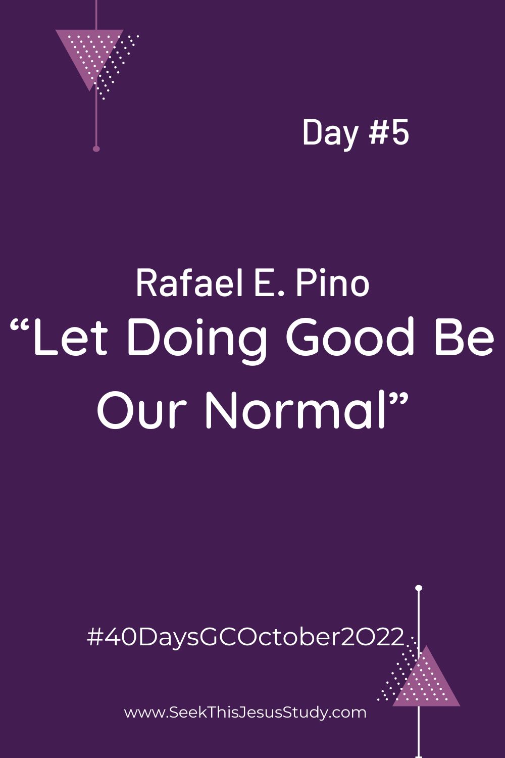 “Let Doing Good Be Our Normal” by Rafael E. Pino - Seek This Jesus Study