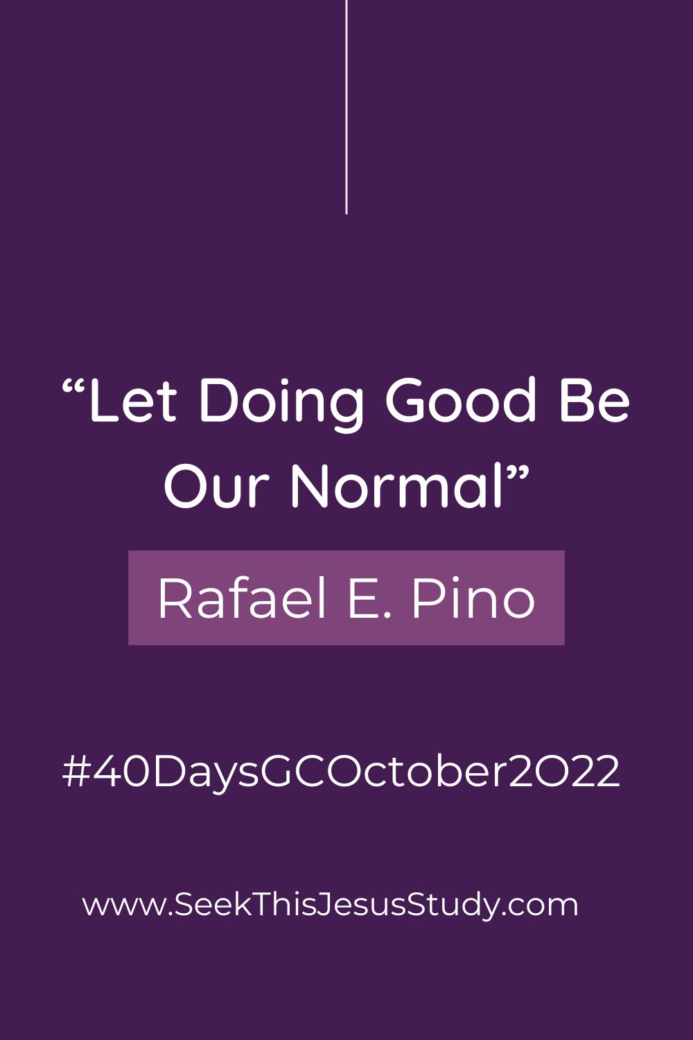 “Let Doing Good Be Our Normal” by Rafael E. Pino - Seek This Jesus Study