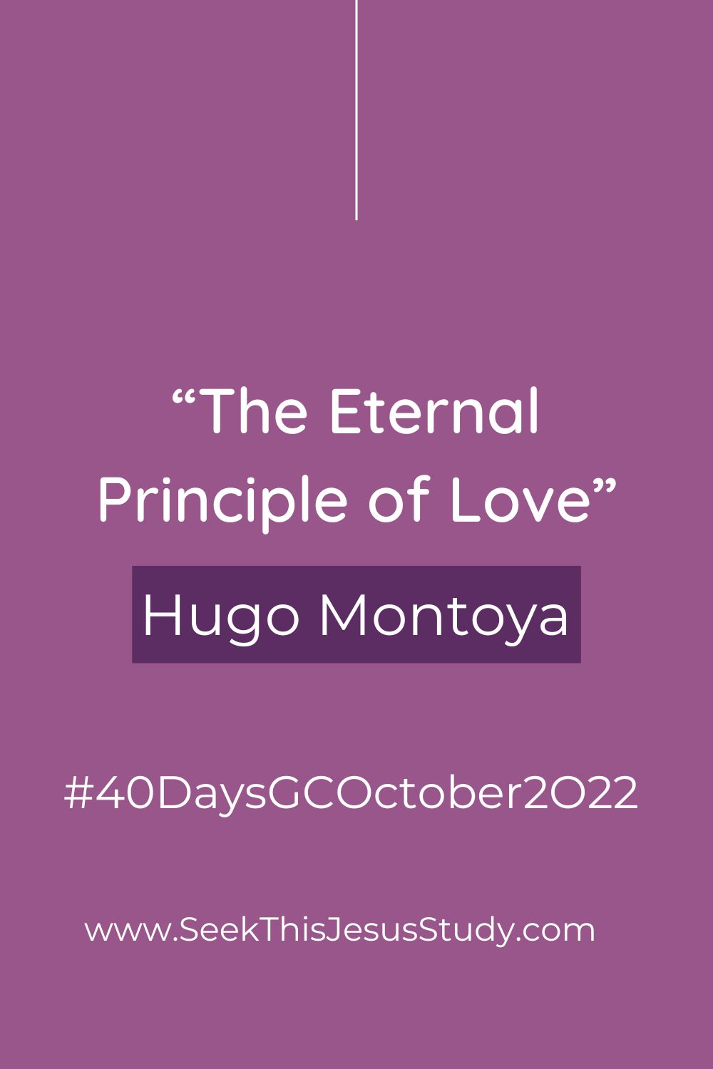 “The Eternal Principle of Love” by Hugo Montoya - Seek This Jesus Study