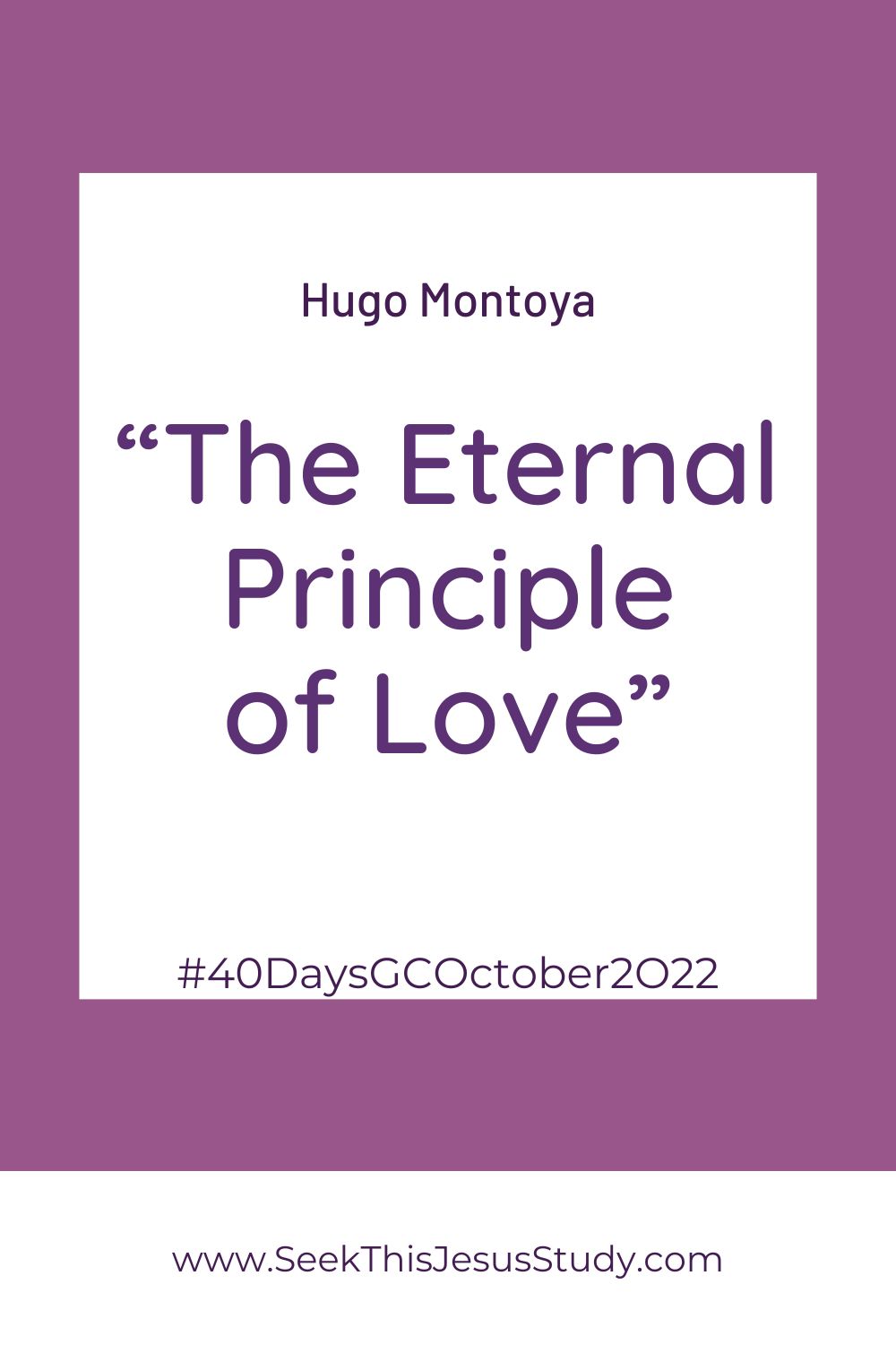 “The Eternal Principle of Love” by Hugo Montoya - Seek This Jesus Study