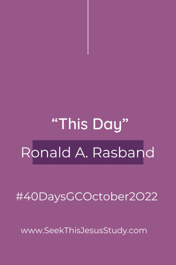 “This Day” by Ronald A. Rasband - Seek This Jesus Study