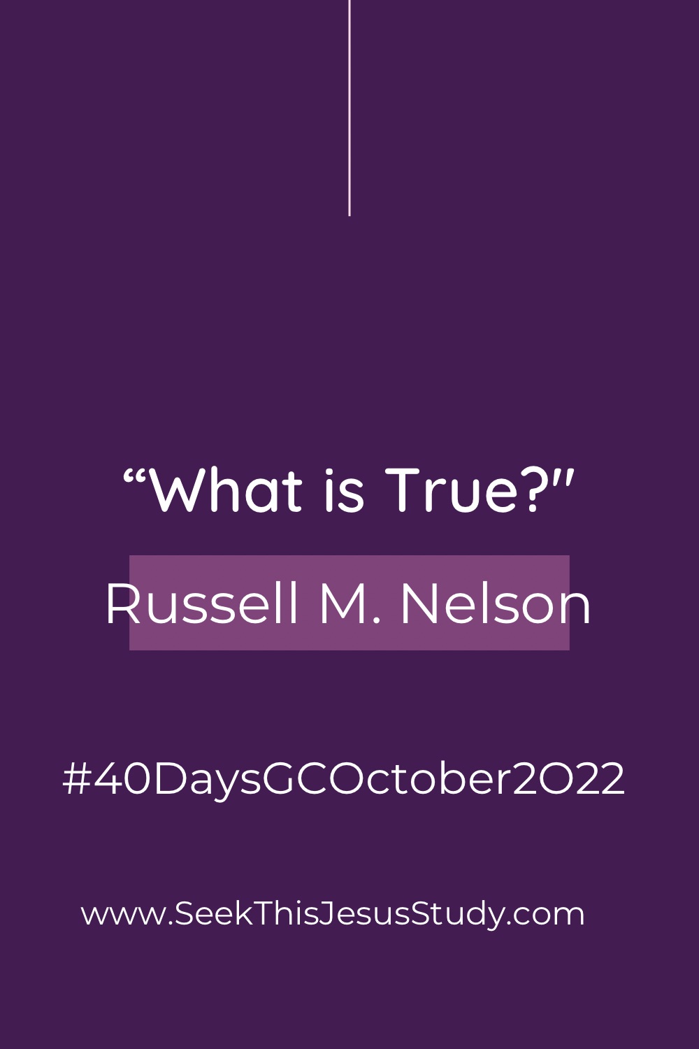 “What is True?” by Russell M. Nelson - Seek This Jesus Study