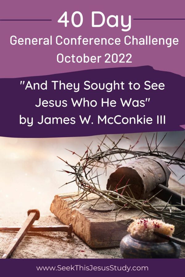 “And They Sought to See Jesus Who He Was” by James W. McConkie III ...