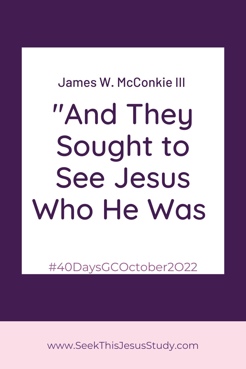 “And They Sought to See Jesus Who He Was” by James W. McConkie III ...