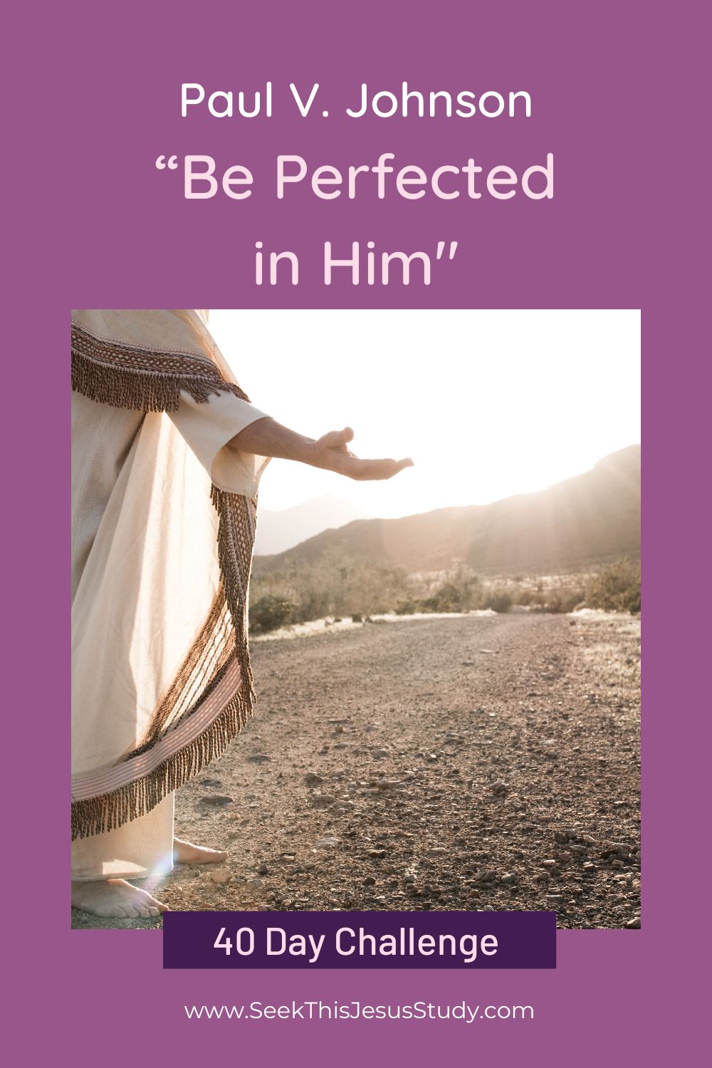 “Be Perfected in Him” by Paul V. Johnson - Seek This Jesus Study