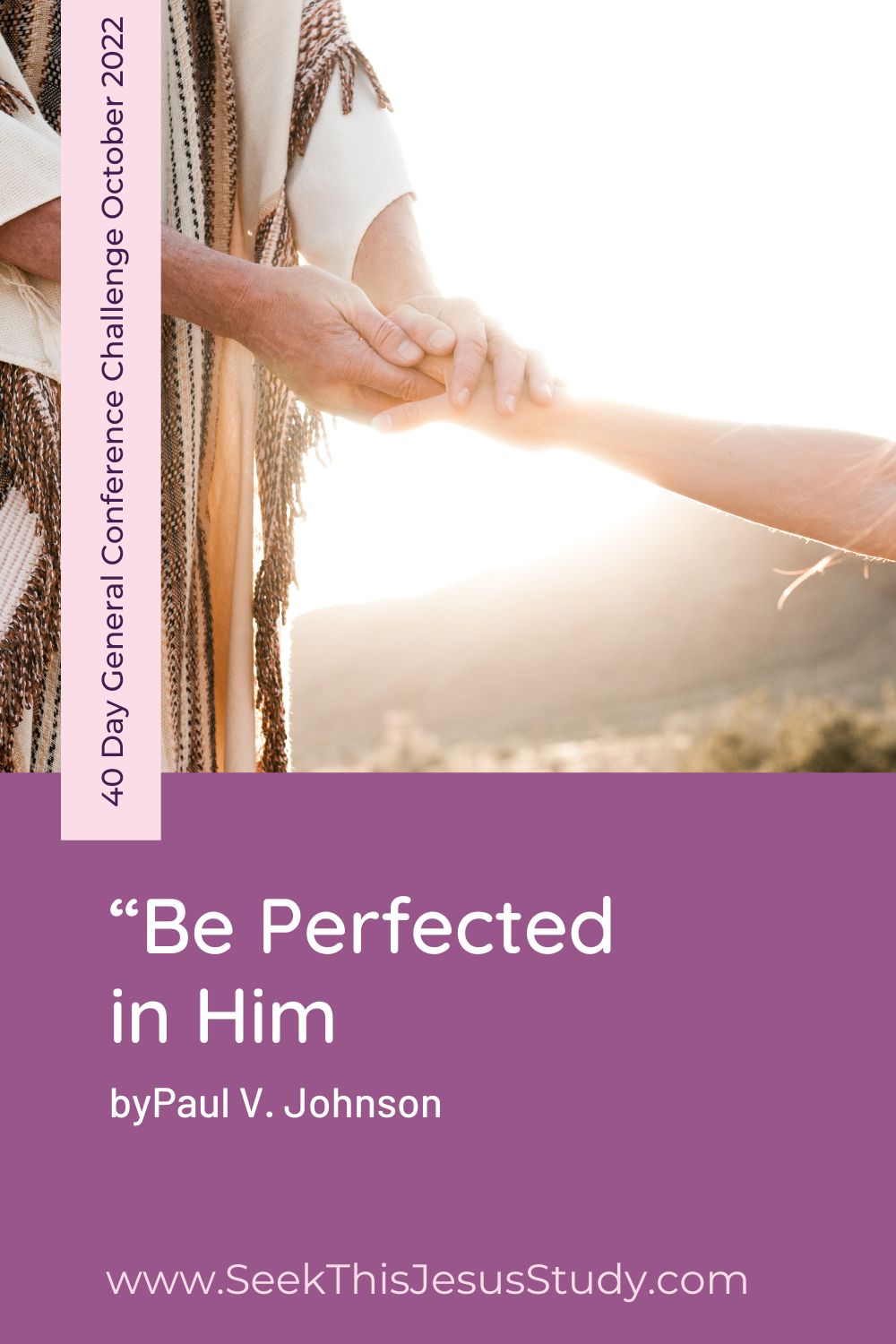 “Be Perfected in Him” by Paul V. Johnson - Seek This Jesus Study