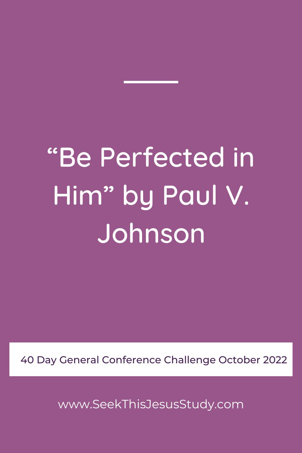 “Be Perfected in Him” by Paul V. Johnson - Seek This Jesus Study