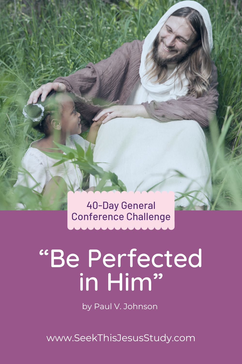 “Be Perfected in Him” by Paul V. Johnson - Seek This Jesus Study