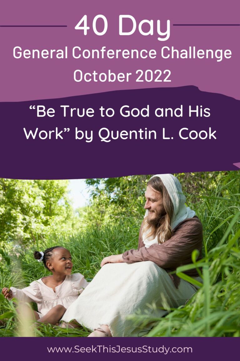 “Be True to God and His Work” by Quentin L. Cook - Seek This Jesus Study