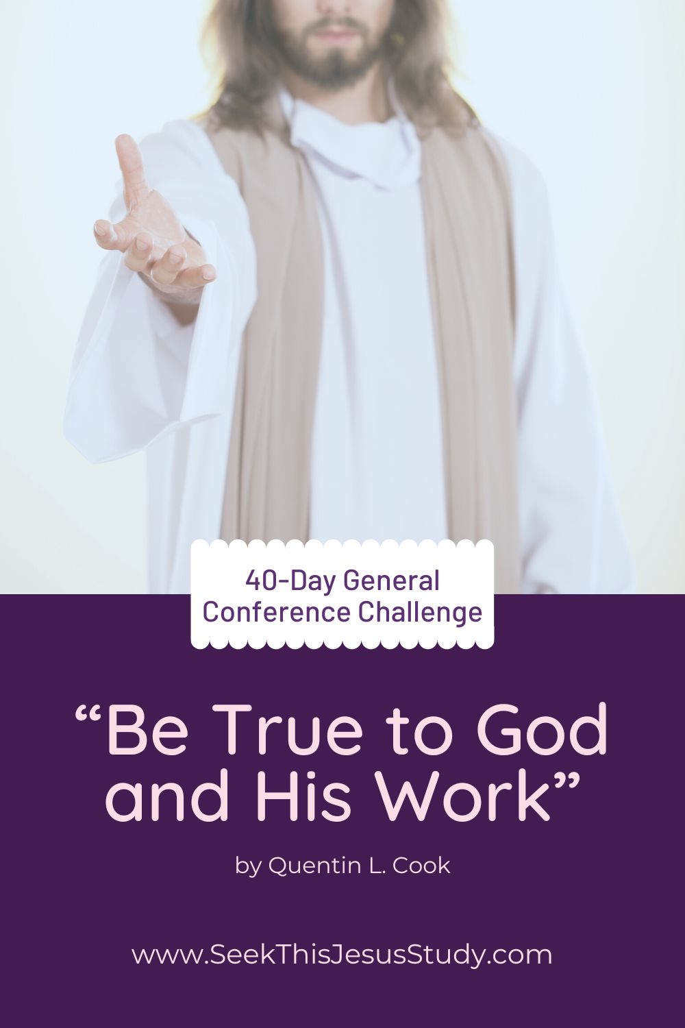 “Be True to God and His Work” by Quentin L. Cook - Seek This Jesus Study