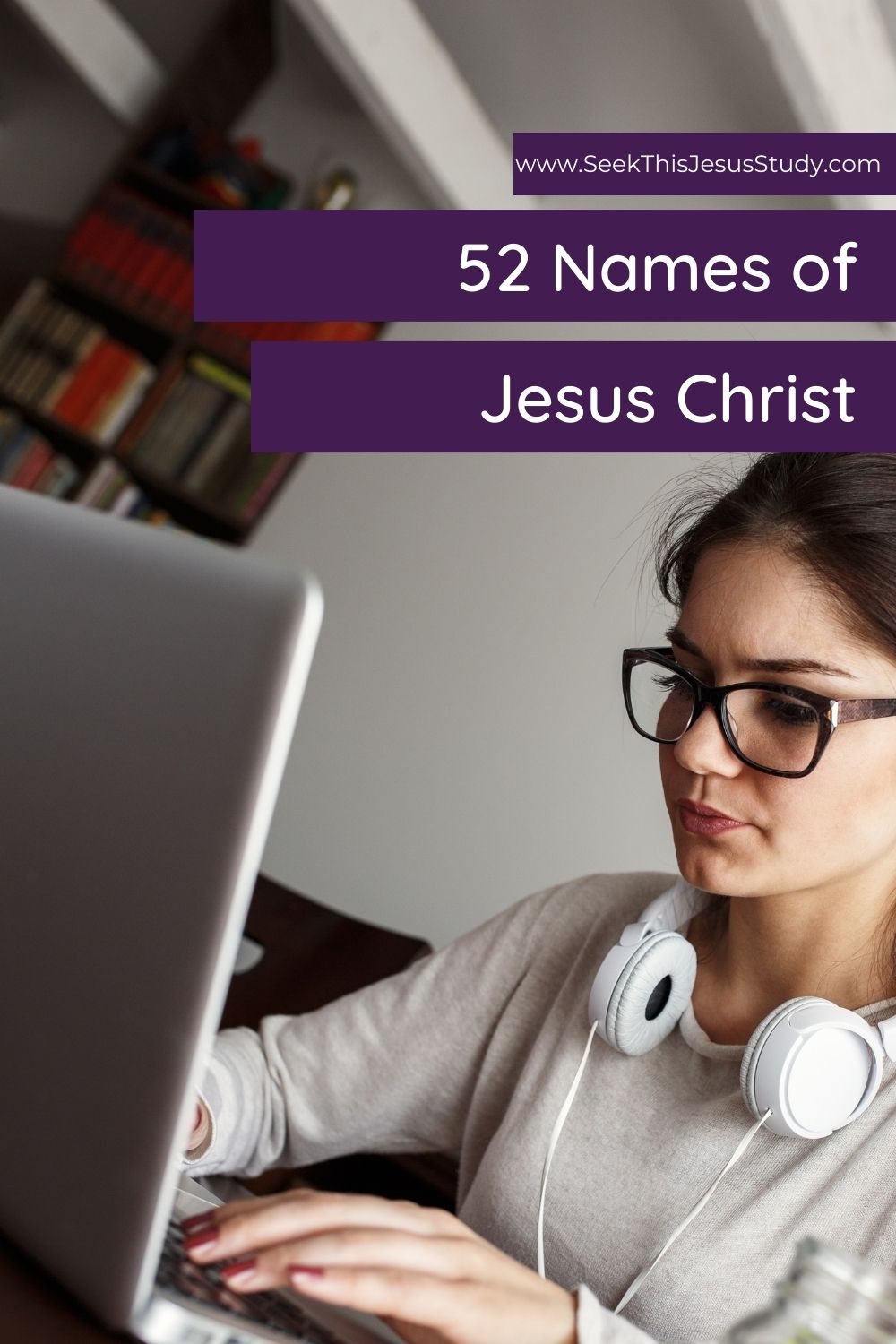 COURSE -Coming Unto Christ Through His Many Names: 52 Names of Jesus Christ - Seek This Jesus Study