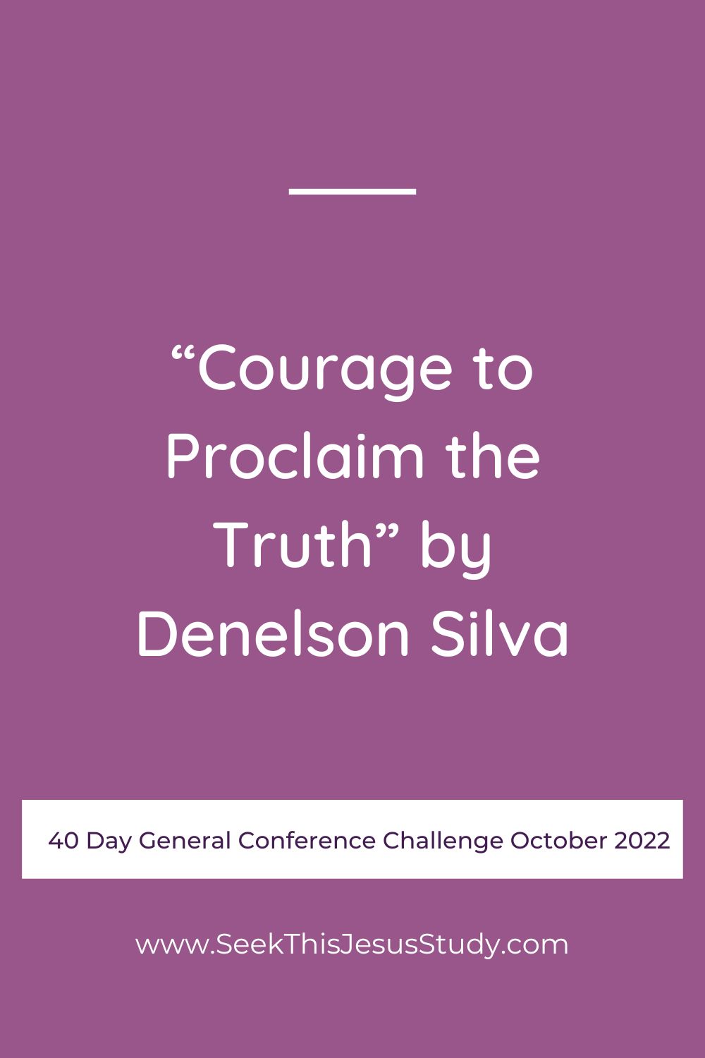 “Courage to Proclaim the Truth” by Denelson Silva - Seek This Jesus Study
