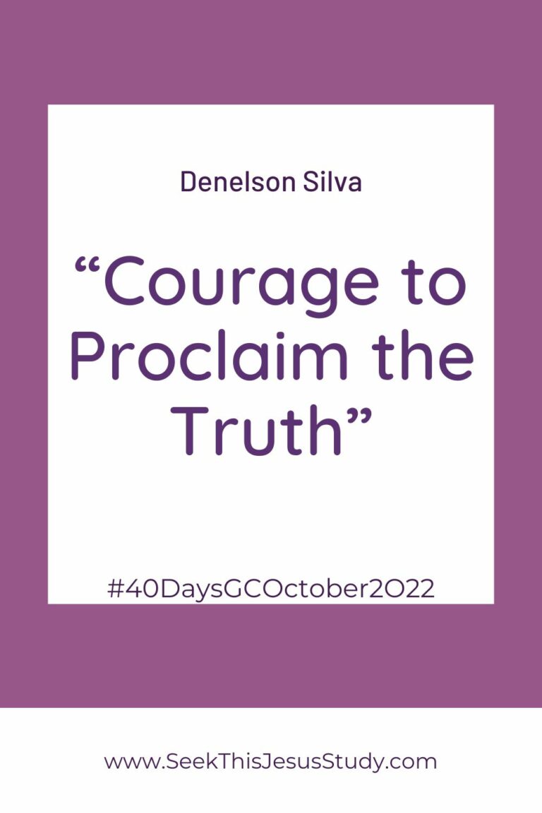 “Courage to Proclaim the Truth” by Denelson Silva - Seek This Jesus Study