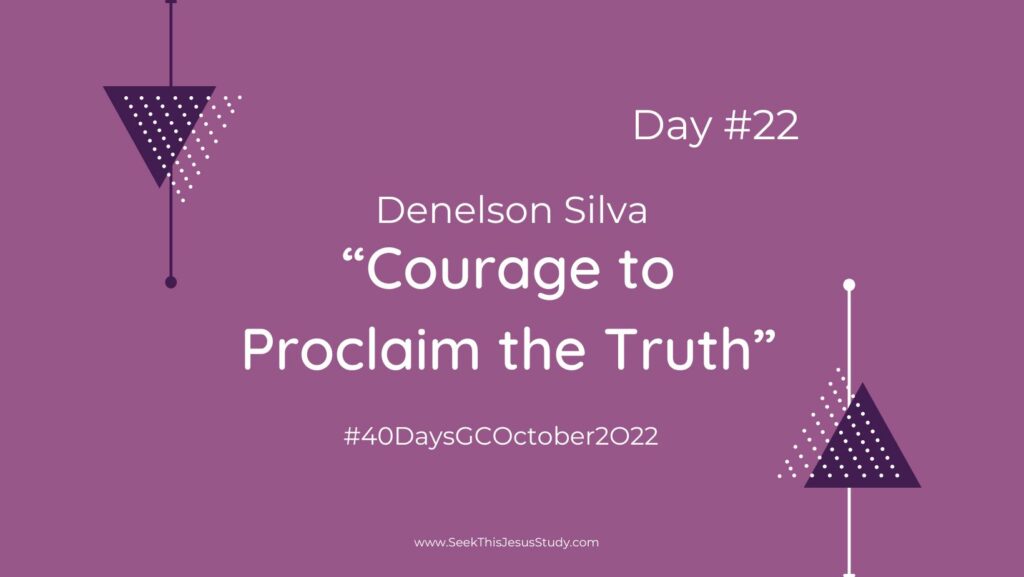 “Courage to Proclaim the Truth” by Denelson Silva - Seek This Jesus Study