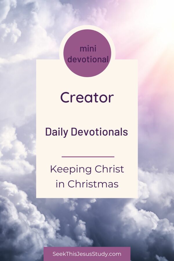 Creator: Keeping Christ in Christmas Day #2 - Seek This Jesus Study