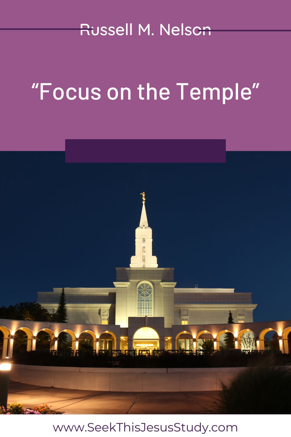 “Focus on the Temple” by Russell M. Nelson - Seek This Jesus Study