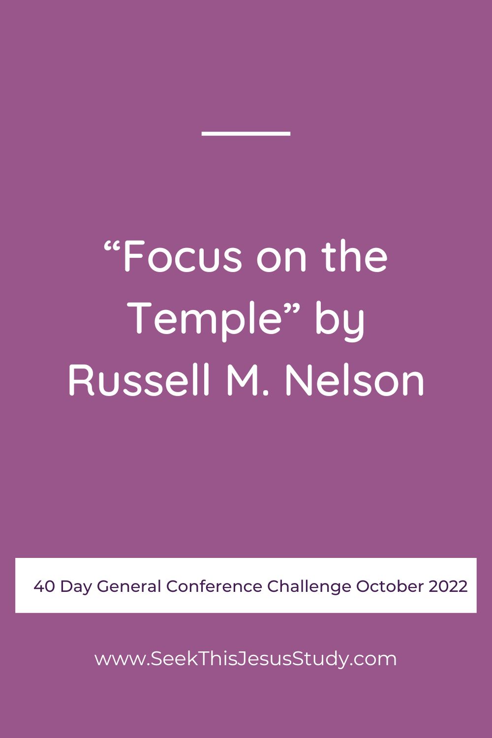 “Focus on the Temple” by Russell M. Nelson - Seek This Jesus Study