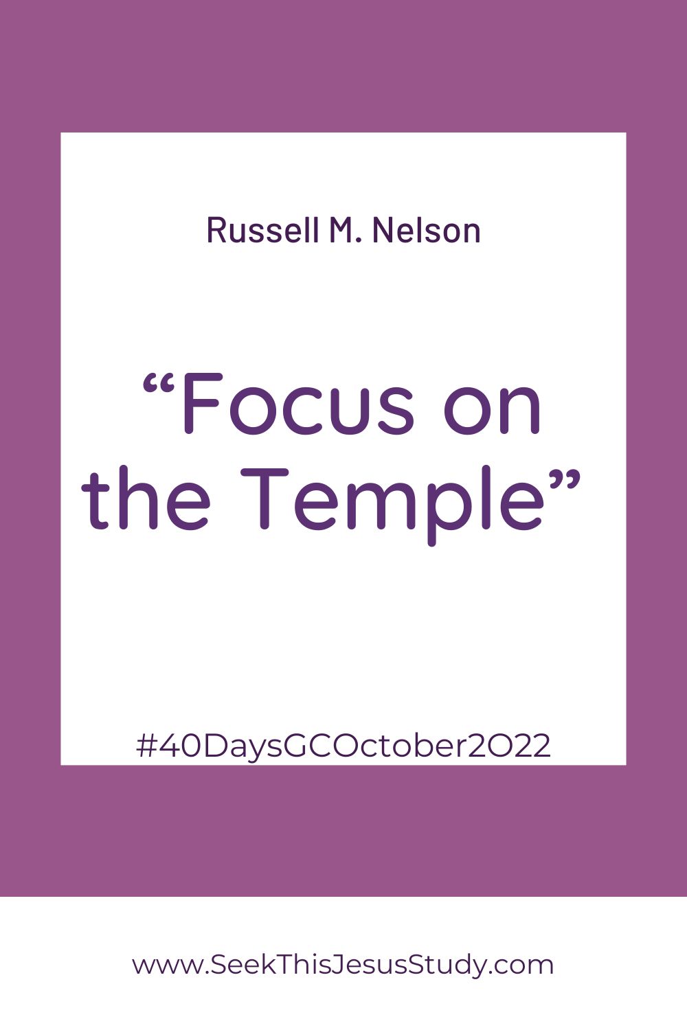 “Focus on the Temple” by Russell M. Nelson - Seek This Jesus Study