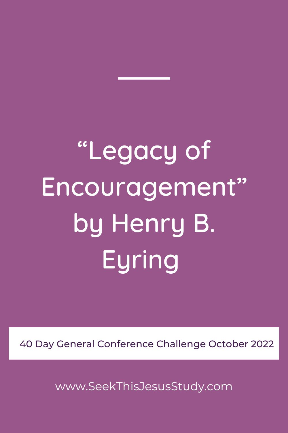 “Legacy of Encouragement” by Henry B. Eyring - Seek This Jesus Study