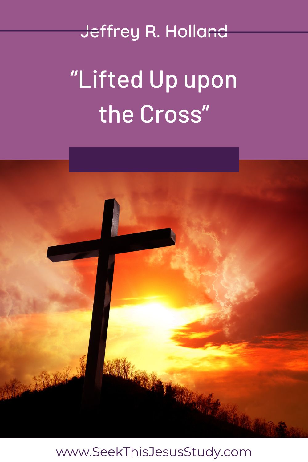 “Lifted Up upon the Cross” by Jeffrey R. Holland - Seek This Jesus Study