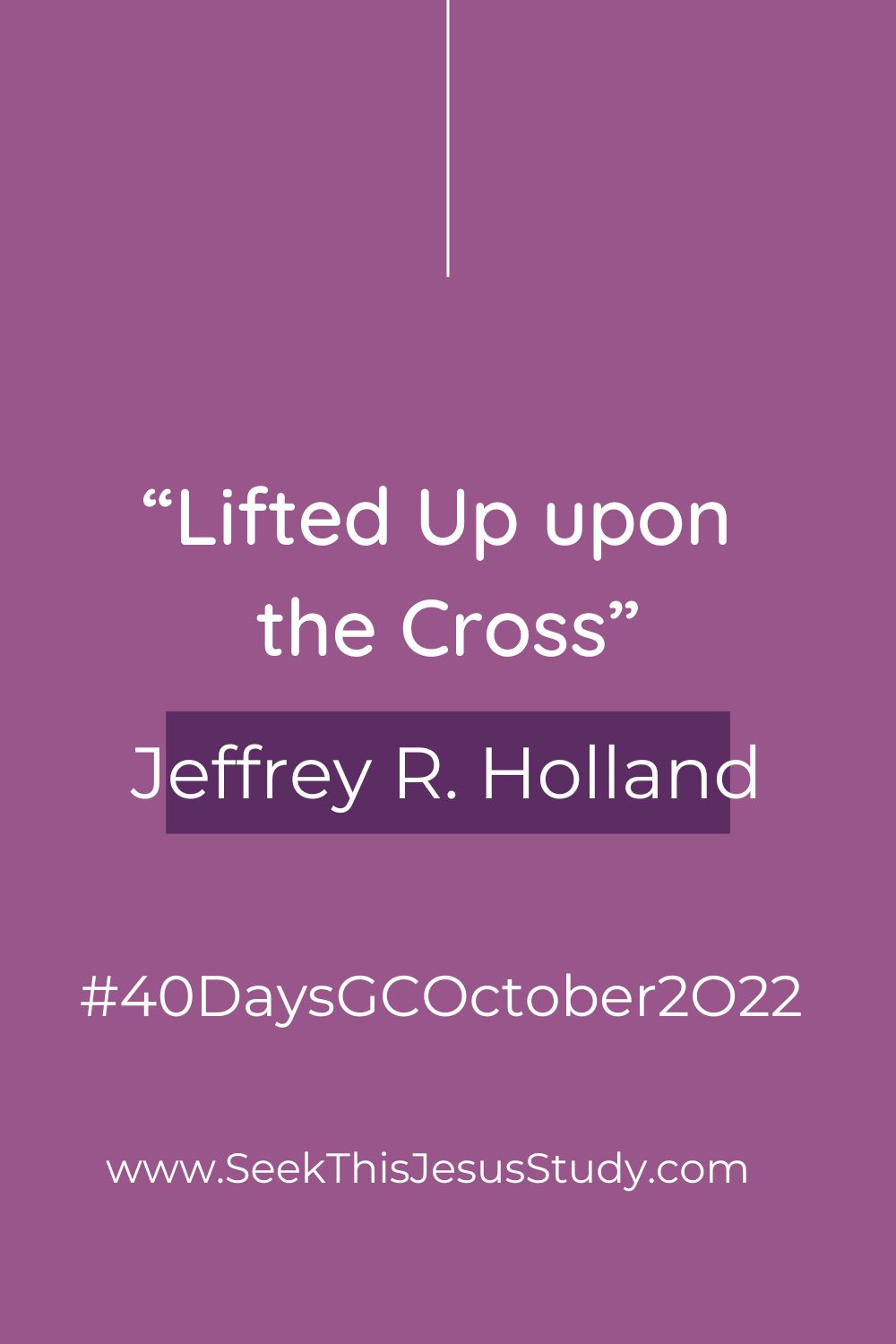 “Lifted Up upon the Cross” by Jeffrey R. Holland - Seek This Jesus Study