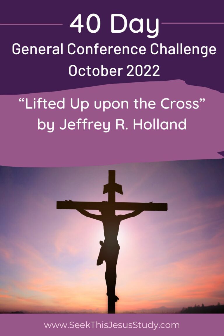 “Lifted Up upon the Cross” by Jeffrey R. Holland - Seek This Jesus Study