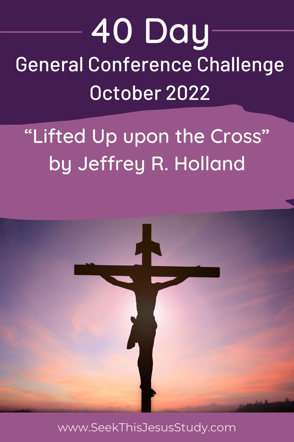 “Lifted Up upon the Cross” by Jeffrey R. Holland - Seek This Jesus Study