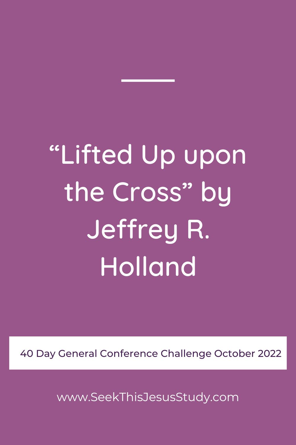 “Lifted Up upon the Cross” by Jeffrey R. Holland - Seek This Jesus Study