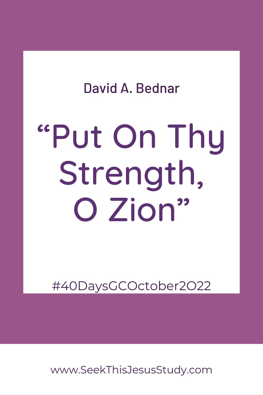 “Put On Thy Strength, O Zion” by David A. Bednar - Seek This Jesus Study