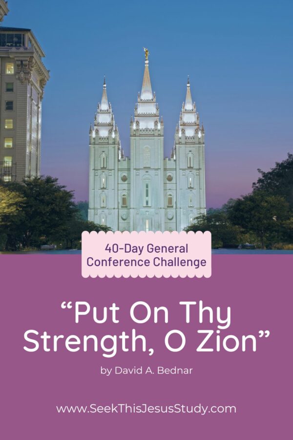 “Put On Thy Strength, O Zion” by David A. Bednar - Seek This Jesus Study