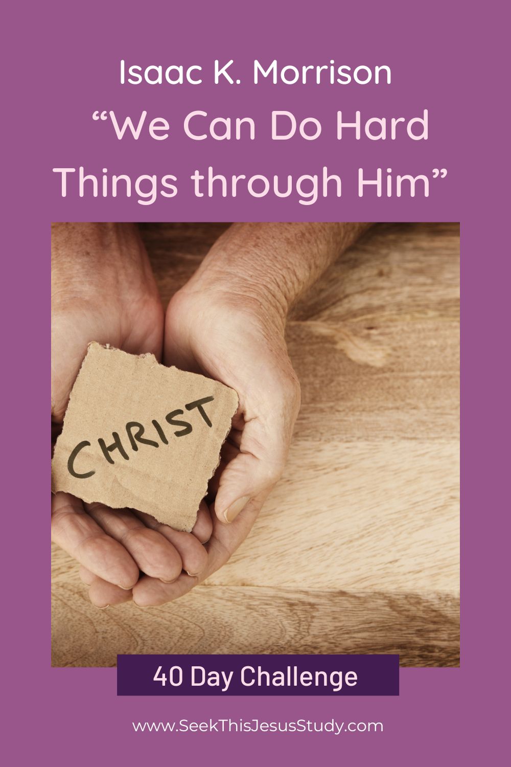 “We Can Do Hard Things through Him” by Isaac K. Morrison “We Can Do Hard Things through Him” by ...